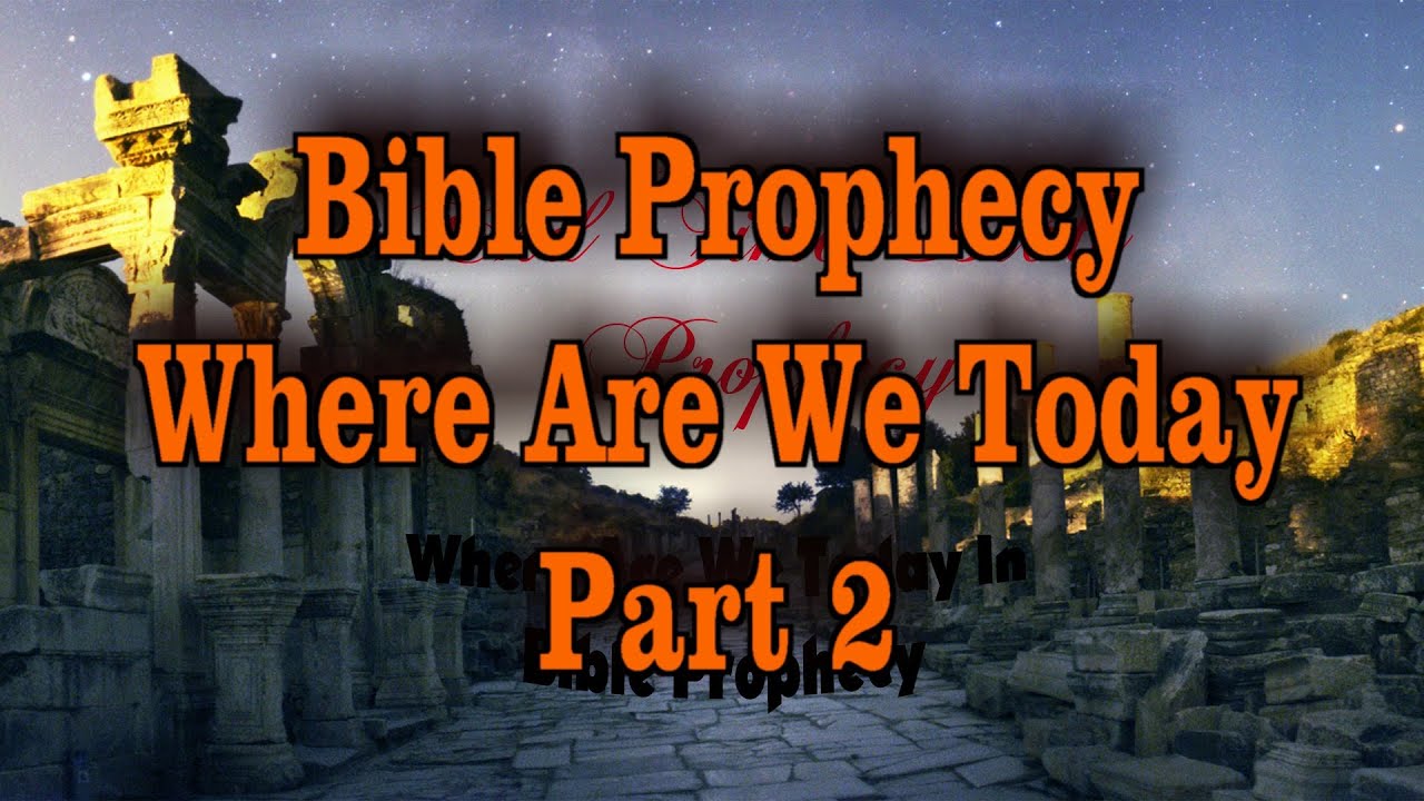 Bible Prophecy Where Are We Today Part 2.mp4 {End Time Bible Prophecy ...
