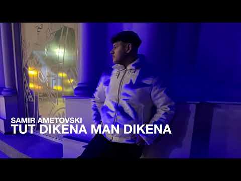SAMIR AMETOVSKI - TUT DIKENA MAN DIKENA