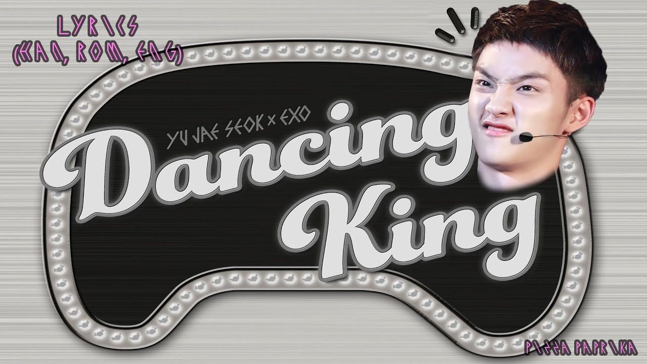 EXO ft. 유재석 (Yu Jae Seok) - Dancing king {lyrics} [Han,Rom,Eng] - YouTube