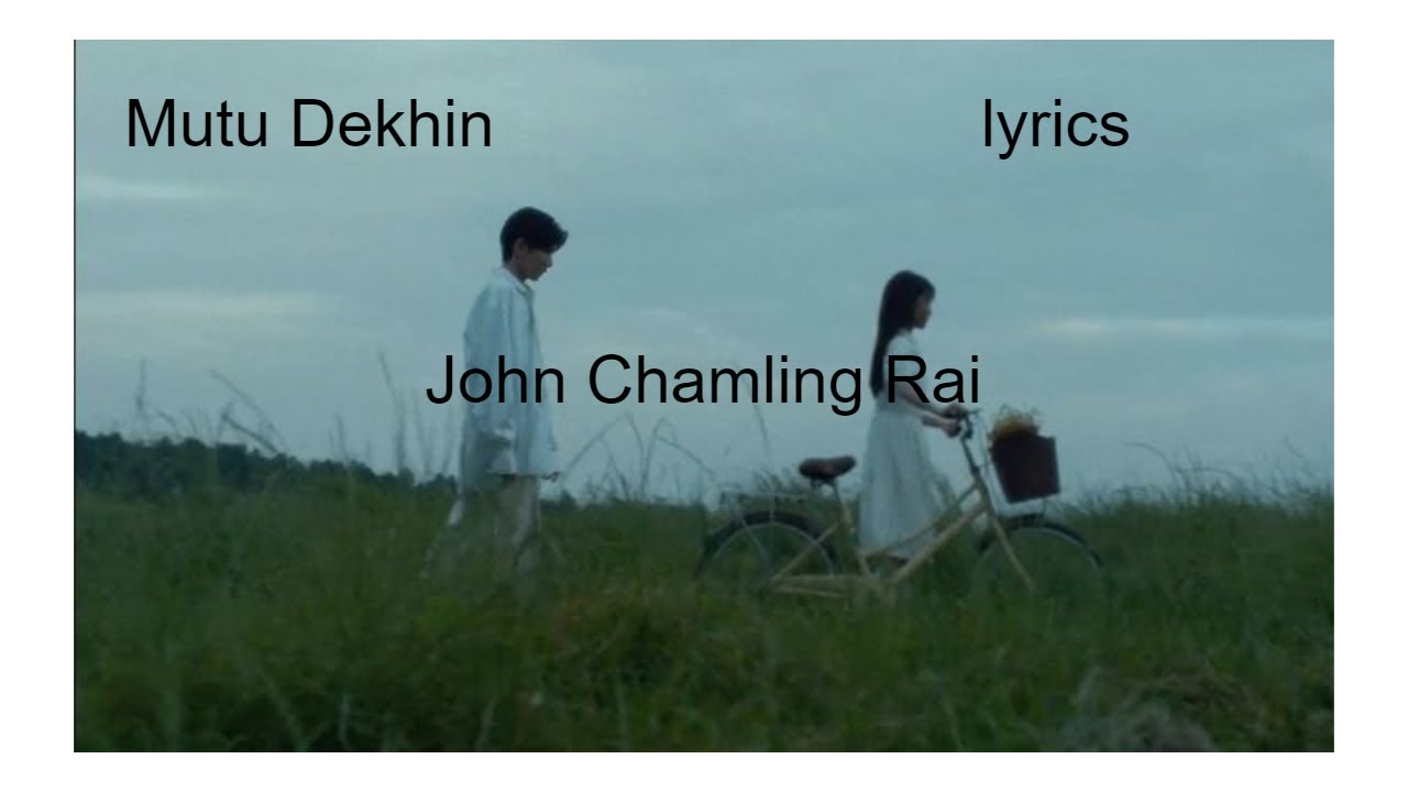 Mutu Dekhin Lyrics - Jhon Chamling Rai. - YouTube