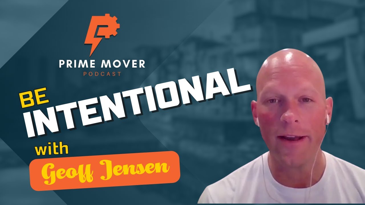 Be Intentional! Prime Mover Podcast featuring Geoff Jensen - YouTube