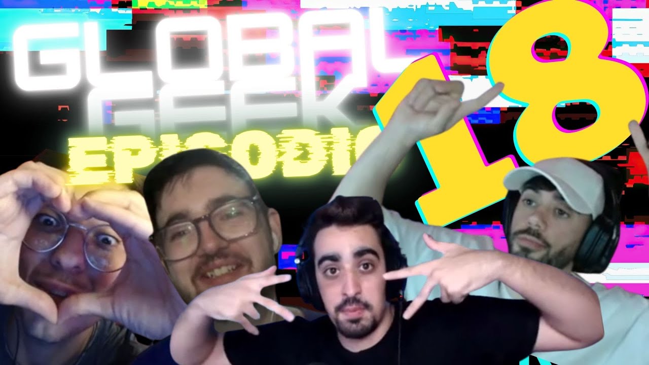 Global Geek #18 🎙️💥 | ¿Entonces IlloJuan esta soltero? | Videojuegos ...