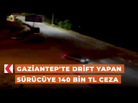 Gaziantep'te drift yapan sürücüye 140 bin TL ceza