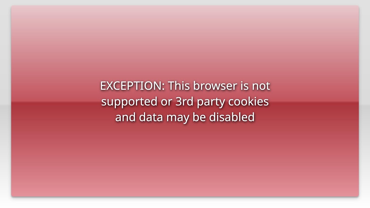 EXCEPTION: This browser is not supported or 3rd party cookies and data ...