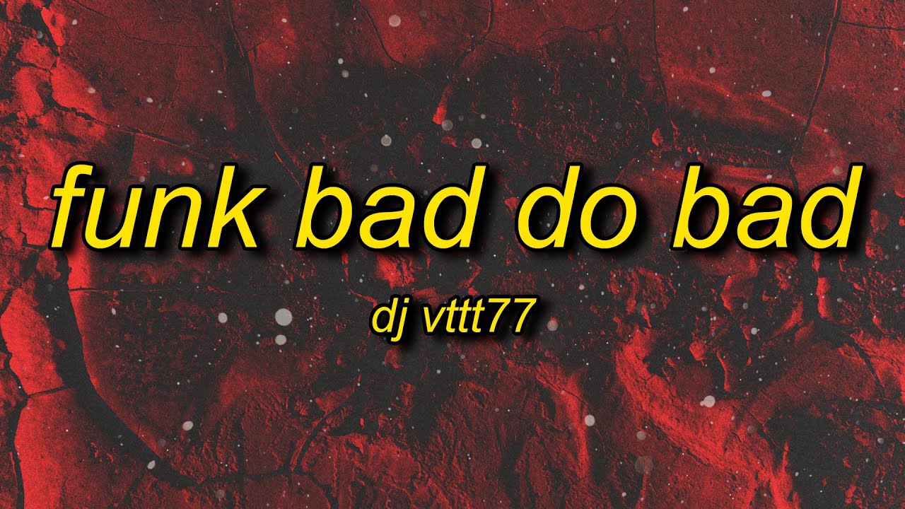 FUNK BAD DO BAD - YouTube