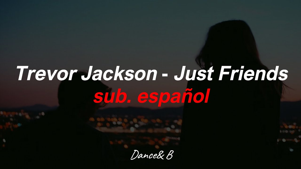 Just Friends - Trevor Jacskon (sub. español) - YouTube Music
