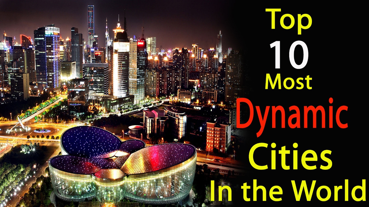 Top 10 Most Dynamic Cities In the World - YouTube