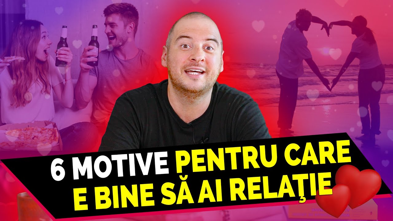 6 MOTIVE PENTRU CARE E BINE SA AI RELATIE - YouTube
