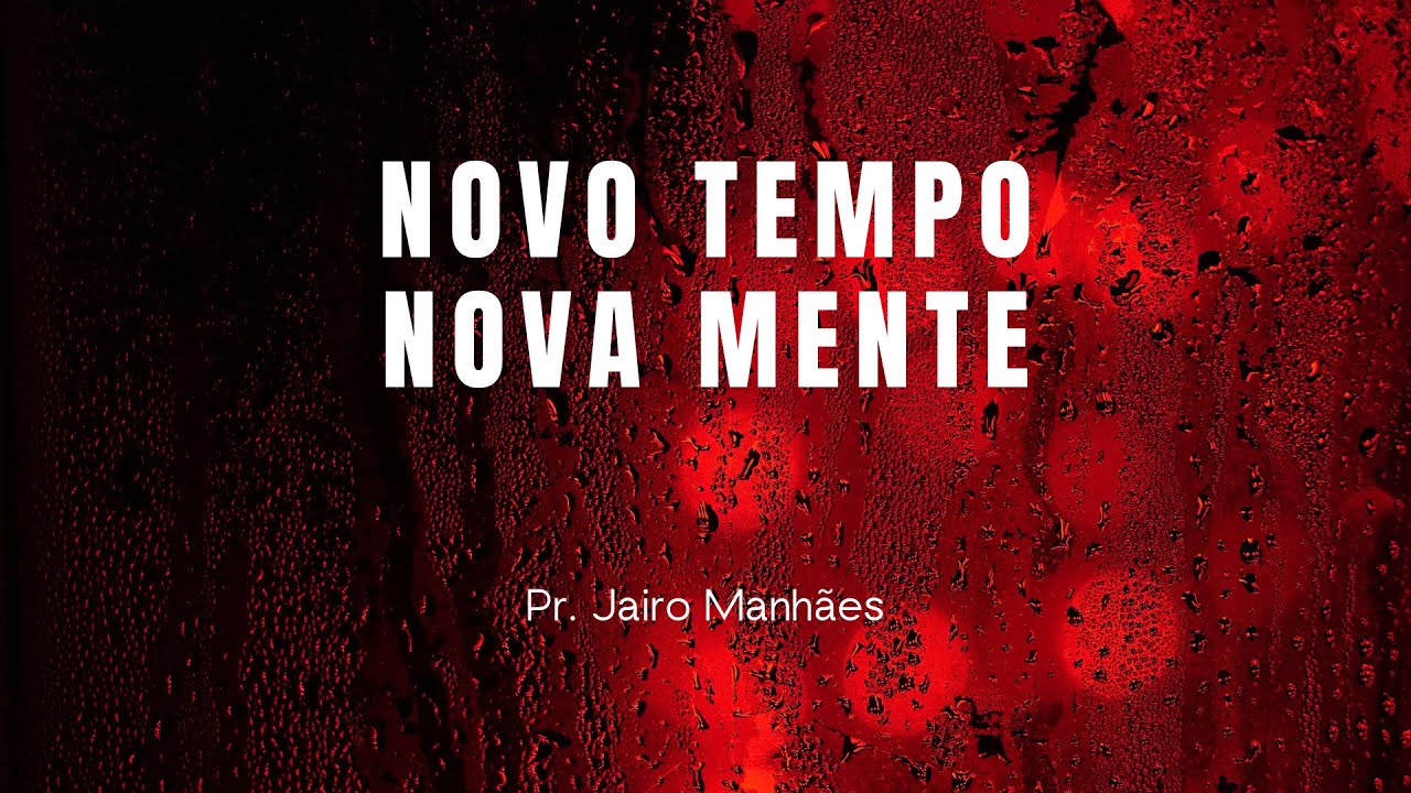 NOVO TEMPO, NOVA MENTE | Pr. Jairo Manhães | QUARTA 20h - YouTube