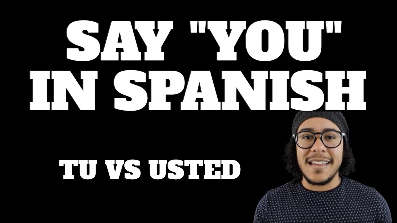 How To Say YOU In Spanish Tu Vs Usted In Spanish YouTube how-to-say-you-in-spanish-tu-vs-usted-in-spanish-youtube