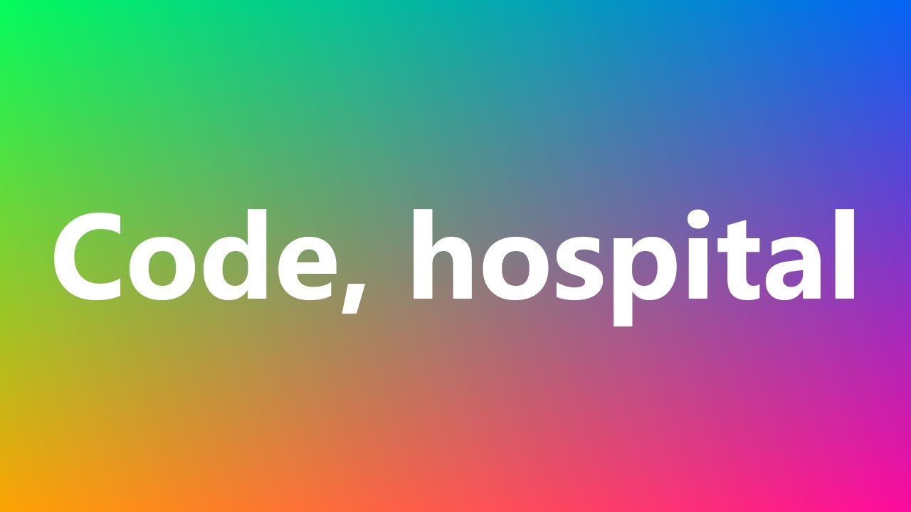 Code Hospital Medical Definition And Pronunciation YouTube code-hospital-medical-definition-and-pronunciation-youtube