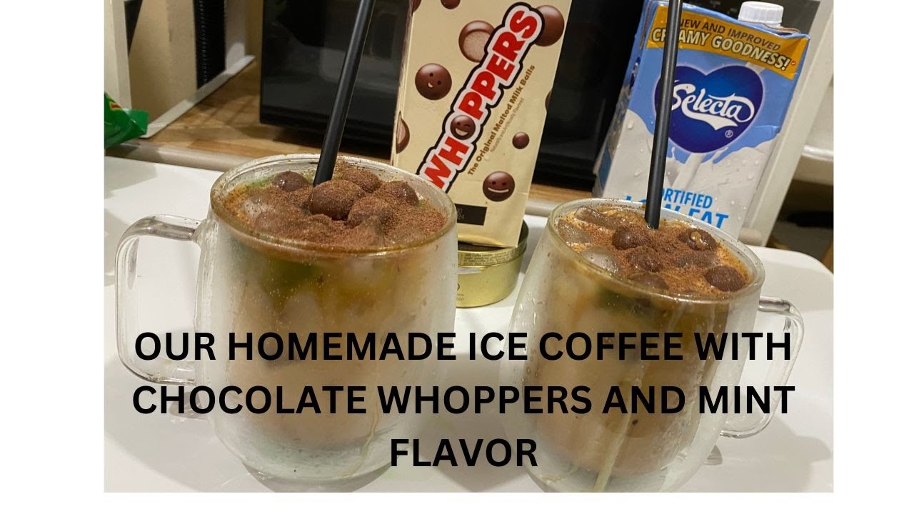 OUR HOMEMADE ICE COFFEE WITH CHOCOLATE WHOPPERS AND MINT FLAVOR - YouTube
