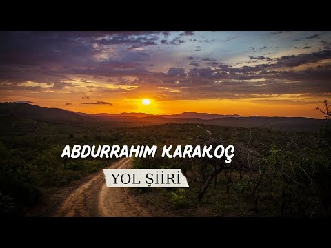 YOL Şiiri - Abdurrahim Karakoç