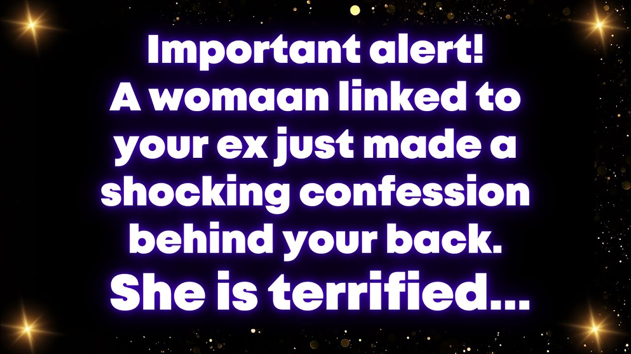 Important alert! A woman linked to your ex just made a shocking ...