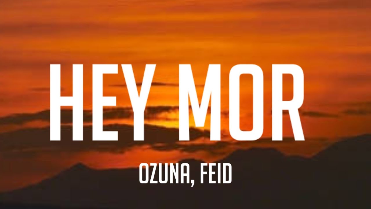 Ozuna, Feid - Hey Mor (Letra_Lyrics) - YouTube