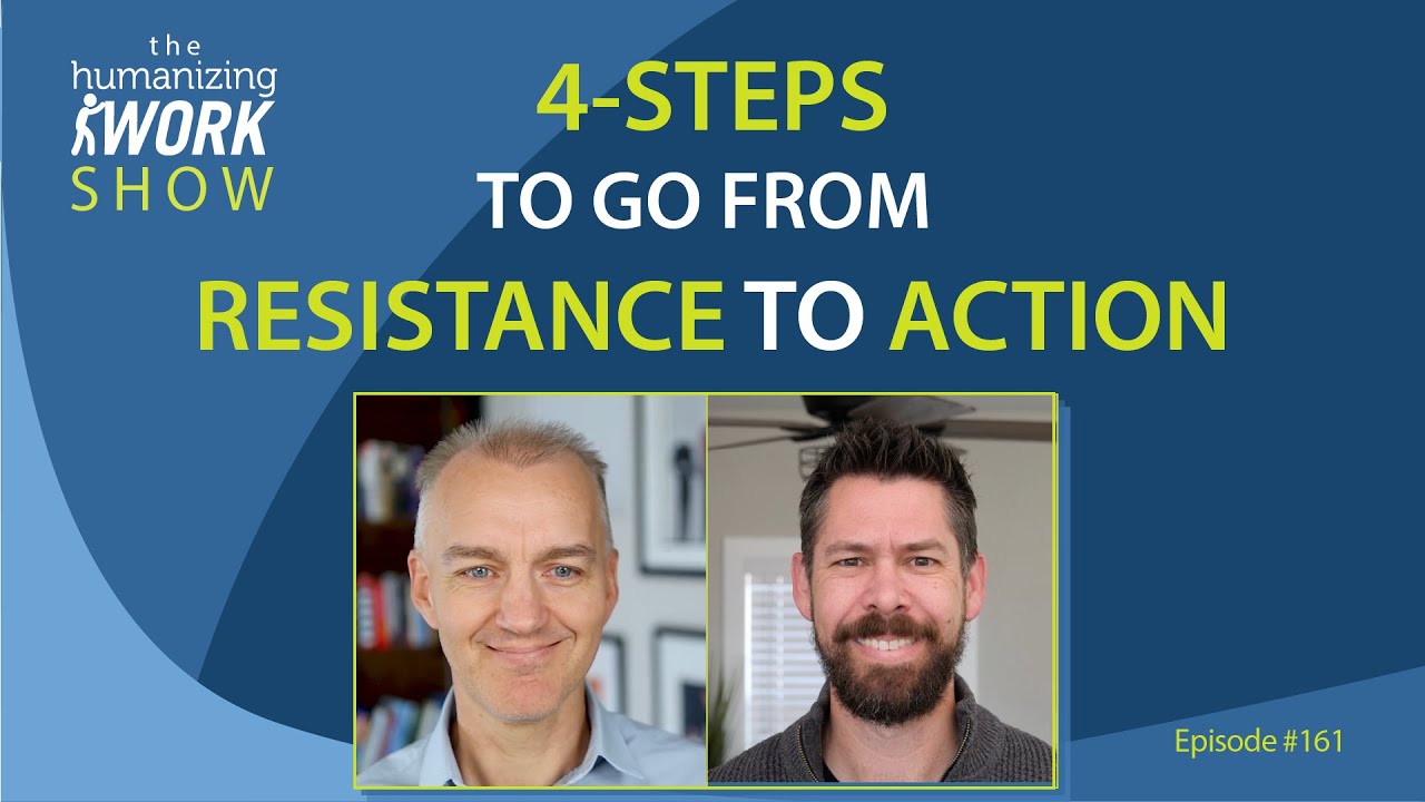 4-Steps to Go From Resistance to Action | Humanizing Work Show - YouTube