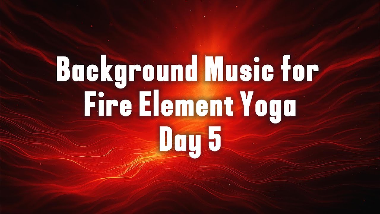 Background Music for Fire Element Yoga – Day 5 | Focused Energy - YouTube
