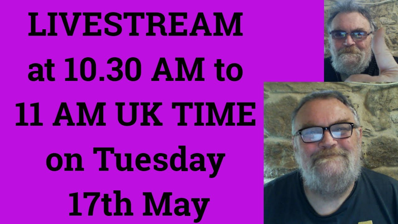 livestream-at-10-30-am-to-11-am-uk-time-on-tuesday-17th-may-youtube