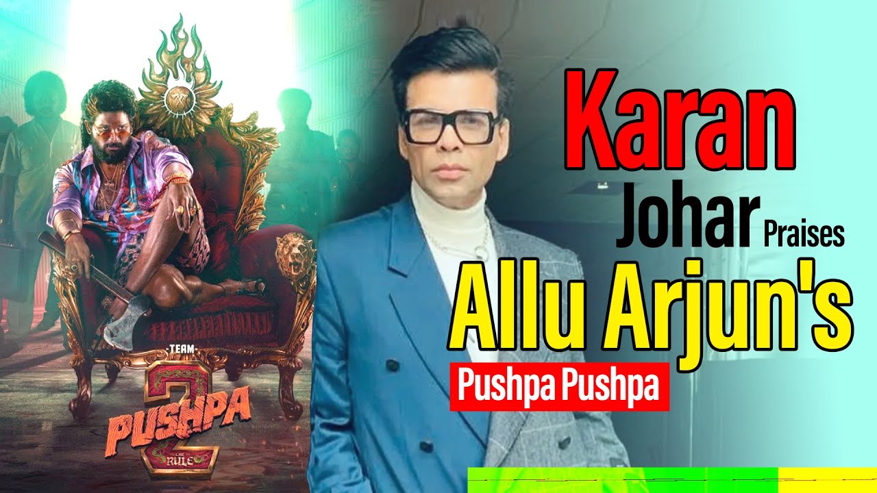Karan Johar Praises Allu Arjun's 'Pushpa Pushpa' | Pushpa 2 The Rule ...