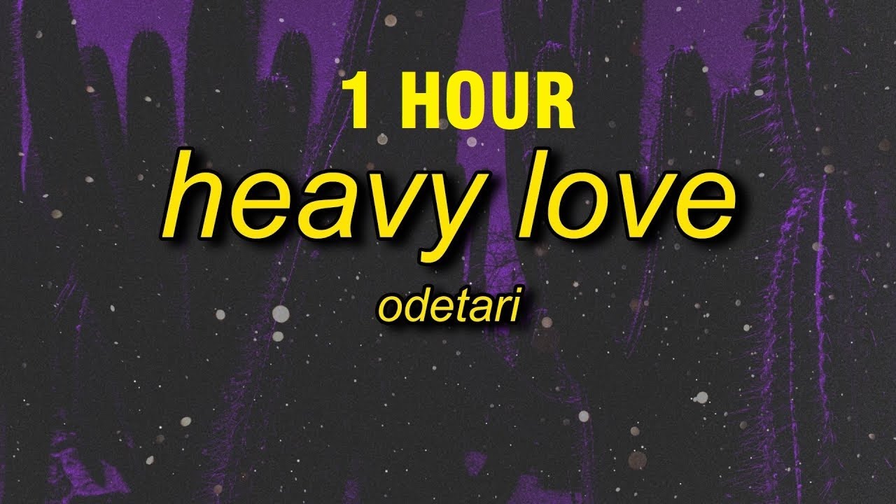 [1 HOUR] Odetari - Heavy Love (Lyrics) - YouTube Music