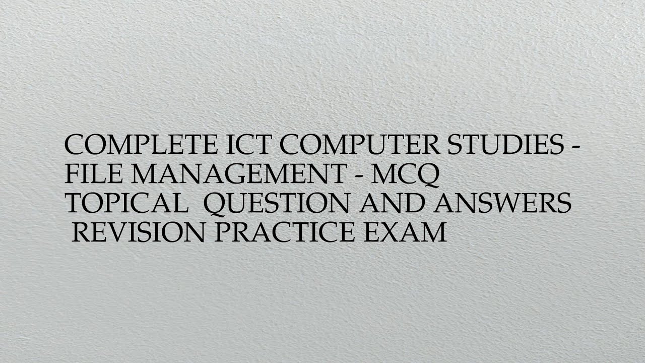 Complete ict computer studies - file management - mcq topical question ...
