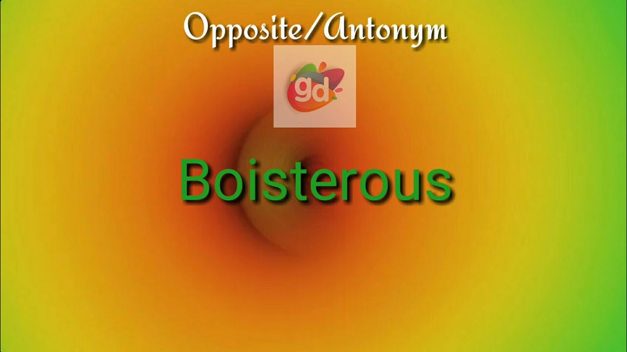 Boisterous Opposite Antonym With Meaning Googul Dictionary YouTube boisterous-opposite-antonym-with-meaning-googul-dictionary-youtube