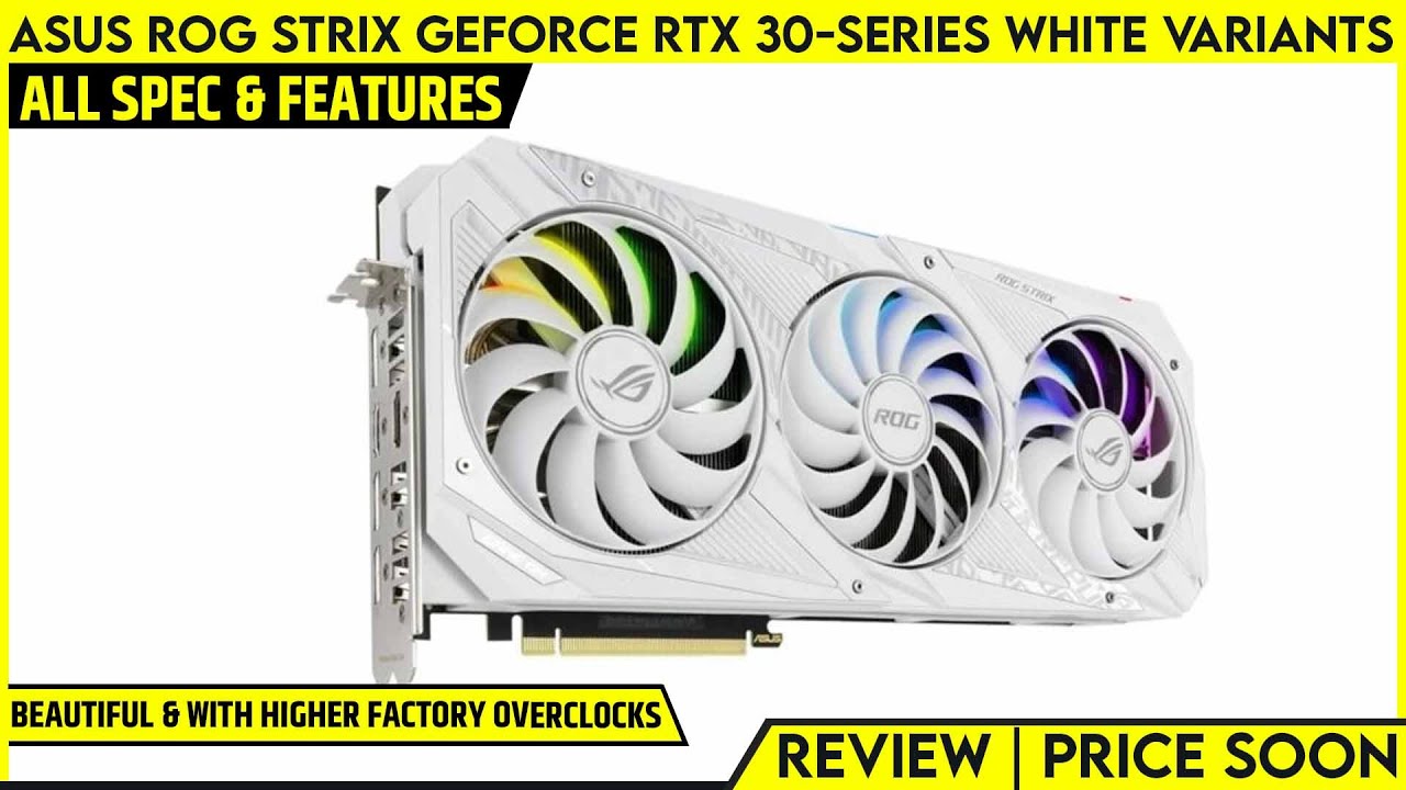 ASUS GeForce RTX 3090, RTX 3080 And RTX 3070 ROG STRIX White Graphics ...