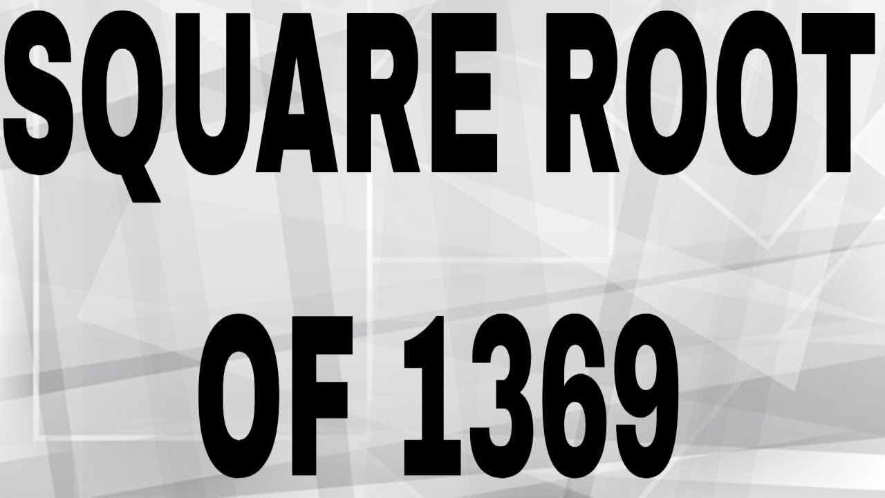 SQUARE ROOT OF 1369 YouTube square-root-of-1369-youtube