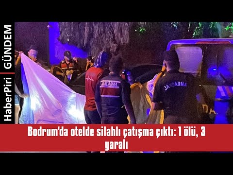 BODRUM'DA OTELDE SİLAHLI ÇATIŞMA ÇIKTI: 1 ÖLÜ, 3 YARALI
