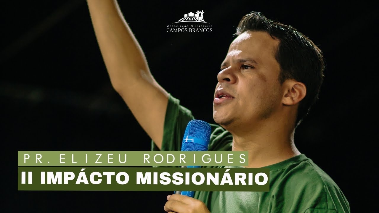 Elizeu Rodrigues - Pregação - II Impacto Missionário - YouTube