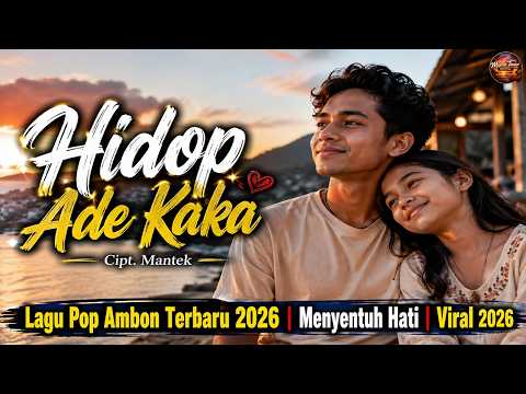 HIDOP ADE KAKA 🎵 Lagu Pop Ambon Terbaru 2026 🎵 Menyentuh Hati 🎵 Top Viral