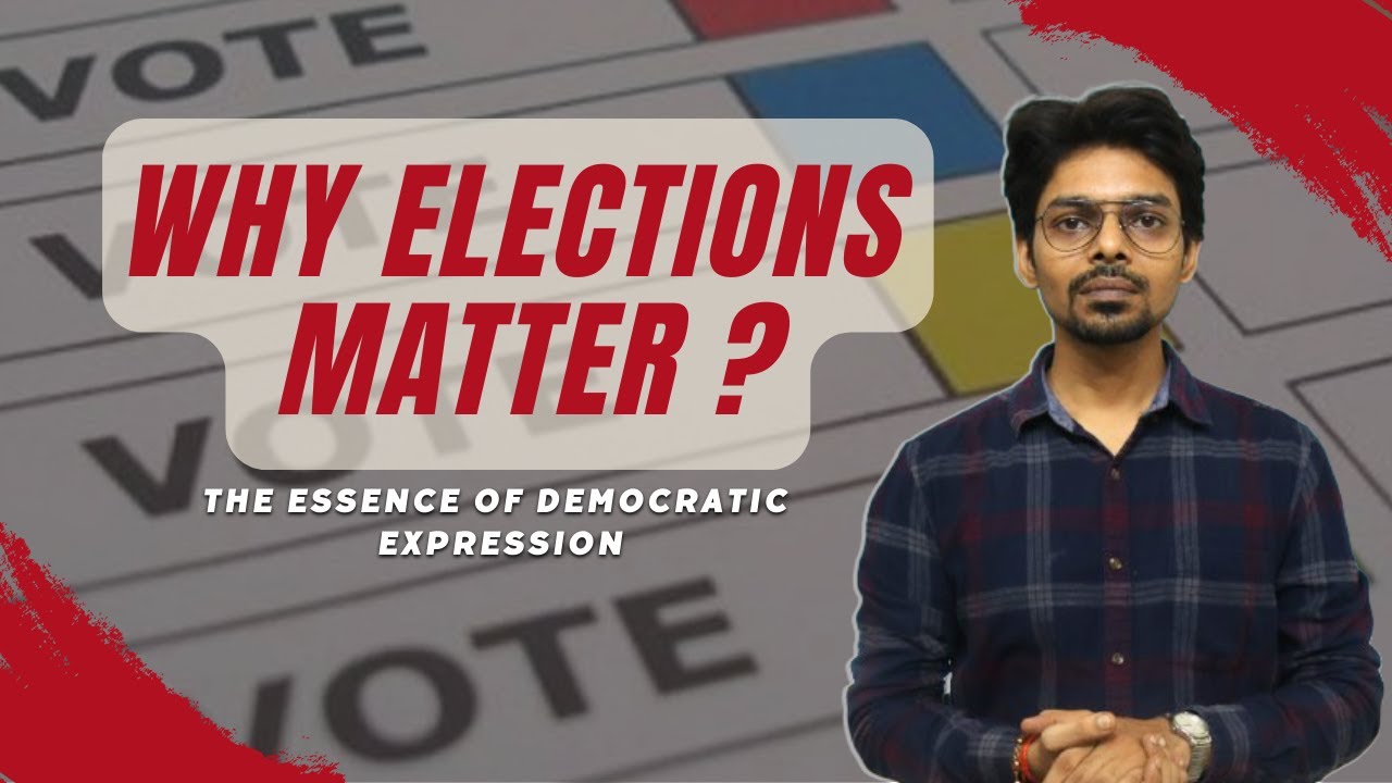 Why Elections Matter : The Essence of Democratic Expression # ...