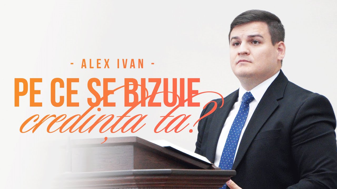 Alex Ivan - Pe ce se bizuie credința ta? | 11 Septembrie 2022 ...