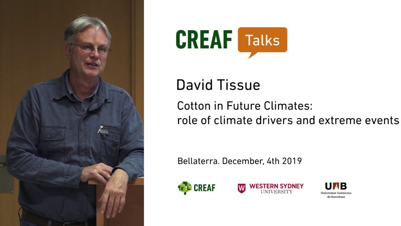 CREAF Talks. David Tissue: Cotton in Future Climates: role of climate ...