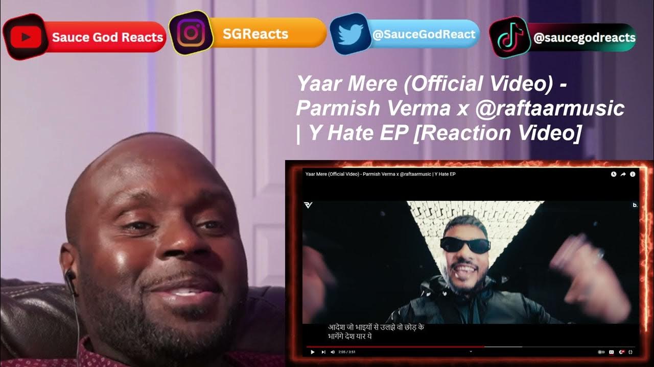 Yaar Mere Official Video Parmish Verma X Raftaarmusic Y Hate Ep Reaction Youtube