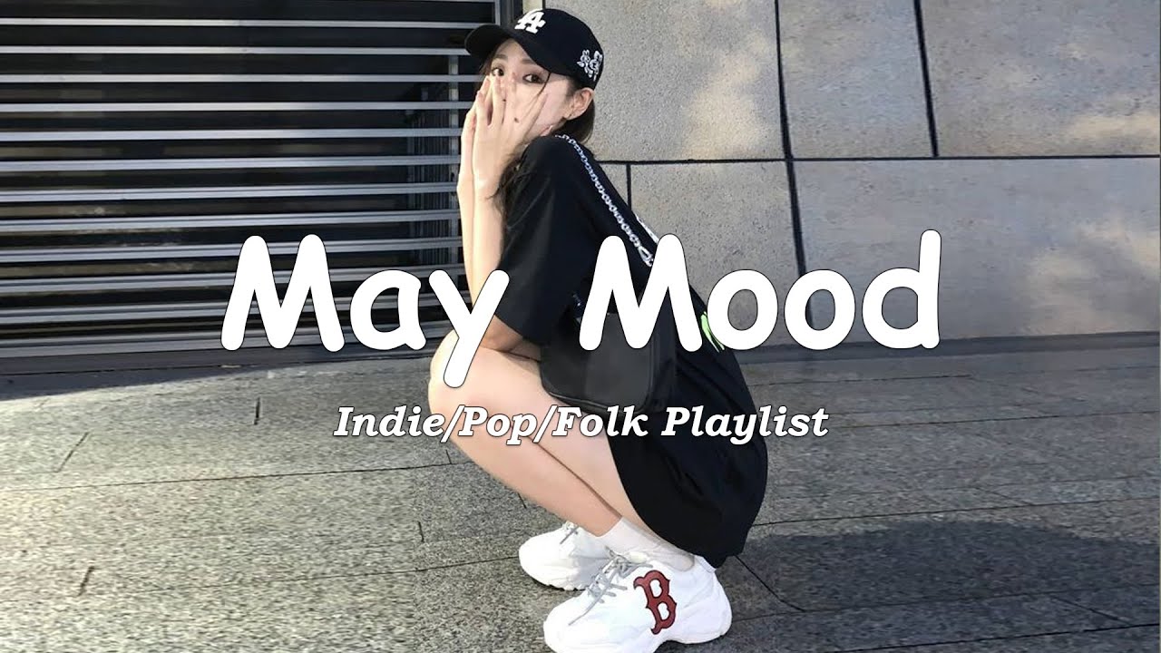 May mood 🌼 Songs for calm days in May | An Indie/Pop/Folk/Acoustic ...