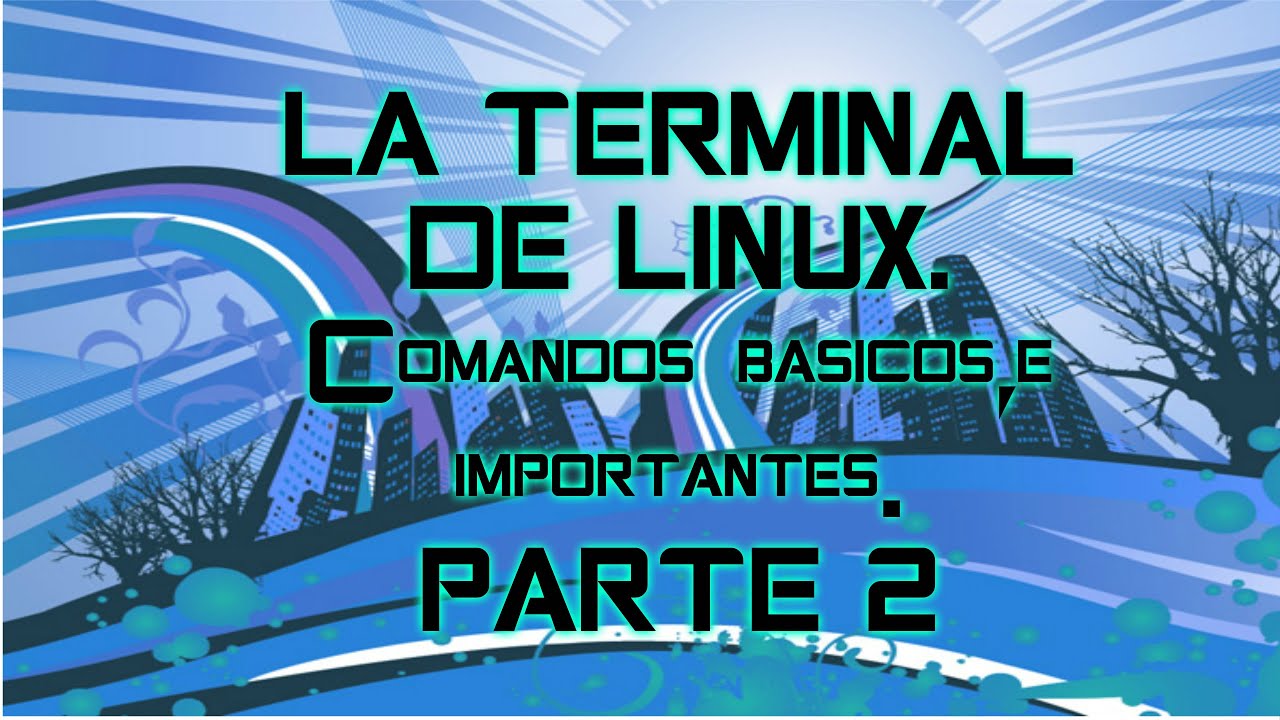 Comandos basicos e imprescindibles de la terminal de linux, PARTE 2 - YouTube