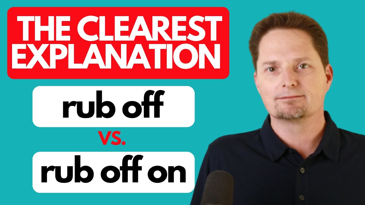 ADVANCED EXPRESSION RUB OFF ON PHRASAL VERB RUB OFF EXAMPLES OF RUB