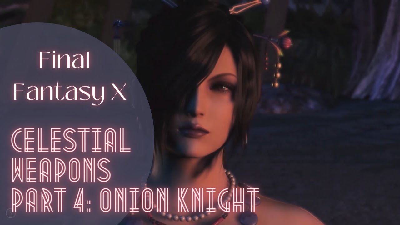 FFX Celestial Weapons Part 4: Onion Knight (Lulu) | Final Fantasy X ...