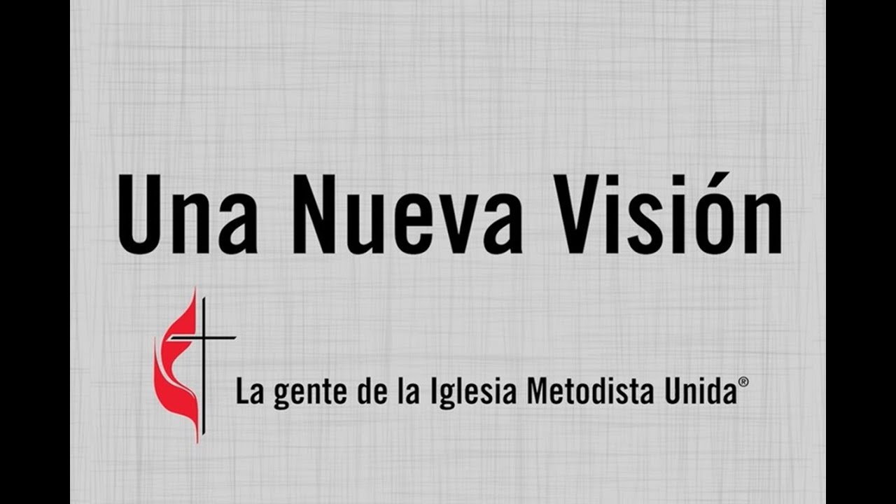 Una nueva visión para la Iglesia Metodista Unida - YouTube