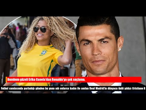 Bumbum güzeli Erika Canela'dan Ronaldo'ya şok suçlama.