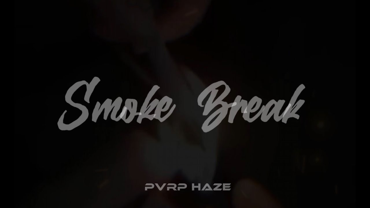 SMOKE BREAK - PVRP HAZE - YouTube