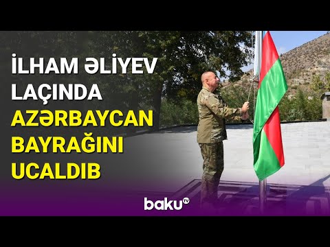İlham Əliyev Laçında Azərbaycan bayrağını ucaldıb - BAKU TV