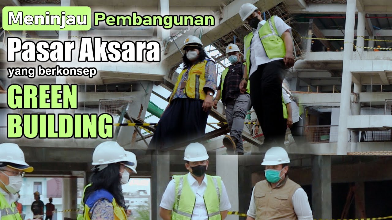 Meninjau Pembangunan Pasar Aksara Berkonsep Green Building - YouTube