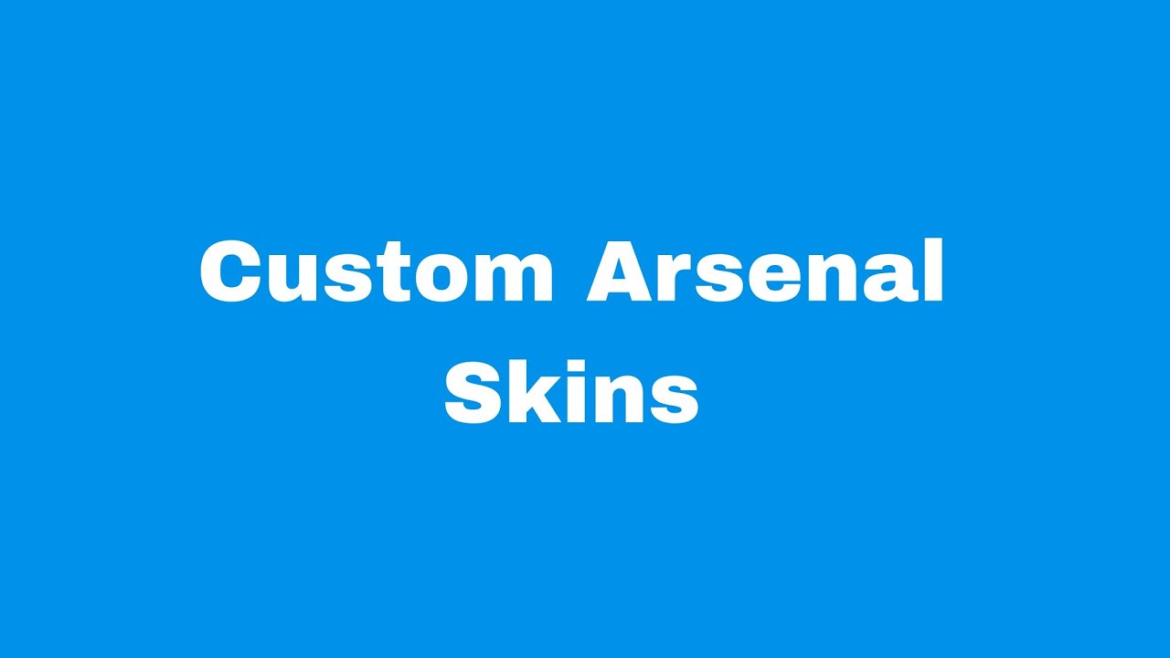 Custom Arsenal Skins - YouTube