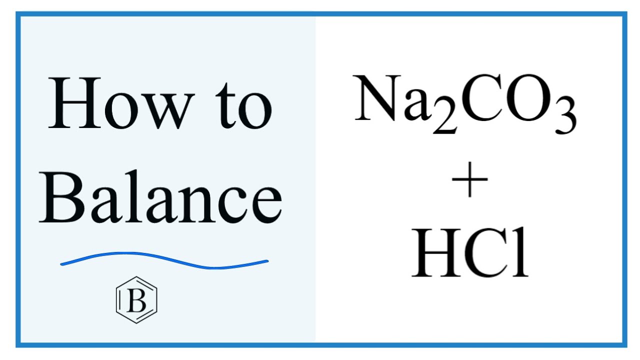 Balancing the Equation Na2CO3 + HCl = NaCl + H2O + CO2 - YouTube