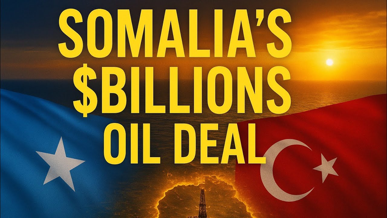Somalia’s $Billions Oil Deal with Turkey: East Africa’s Game-Changer ...