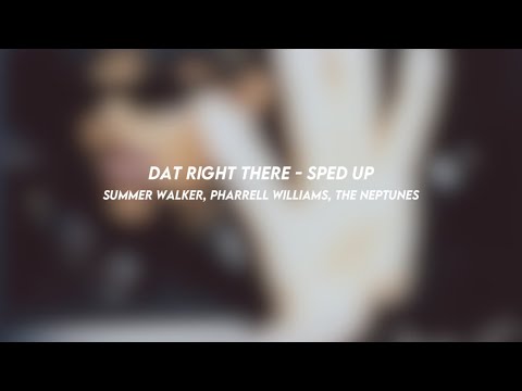 dat right there: summer walker, pharrell williams, the neptunes (sped up) - YouTube