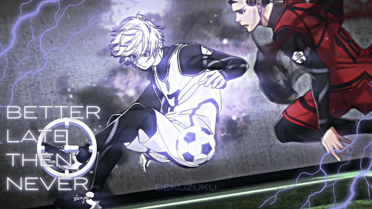 BETTER LATE THEN NEVER - BLUE LOCK - YouTube