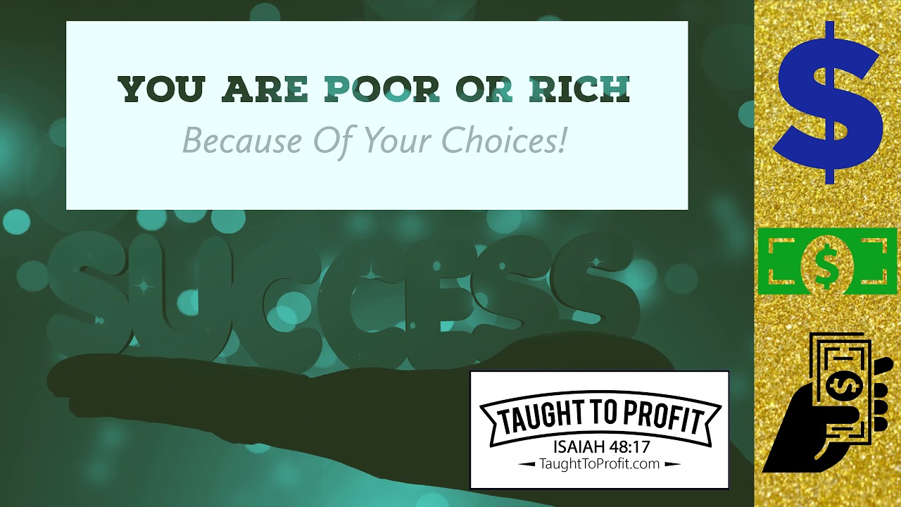 You Are Poor Or Rich Because Of Your Choices! Learn How To Choose ...